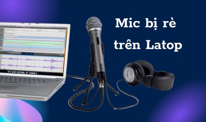 Mic bị rè trên laptop và cách khắc phục nhanh chóng, hiệu quả – Bản tin ...